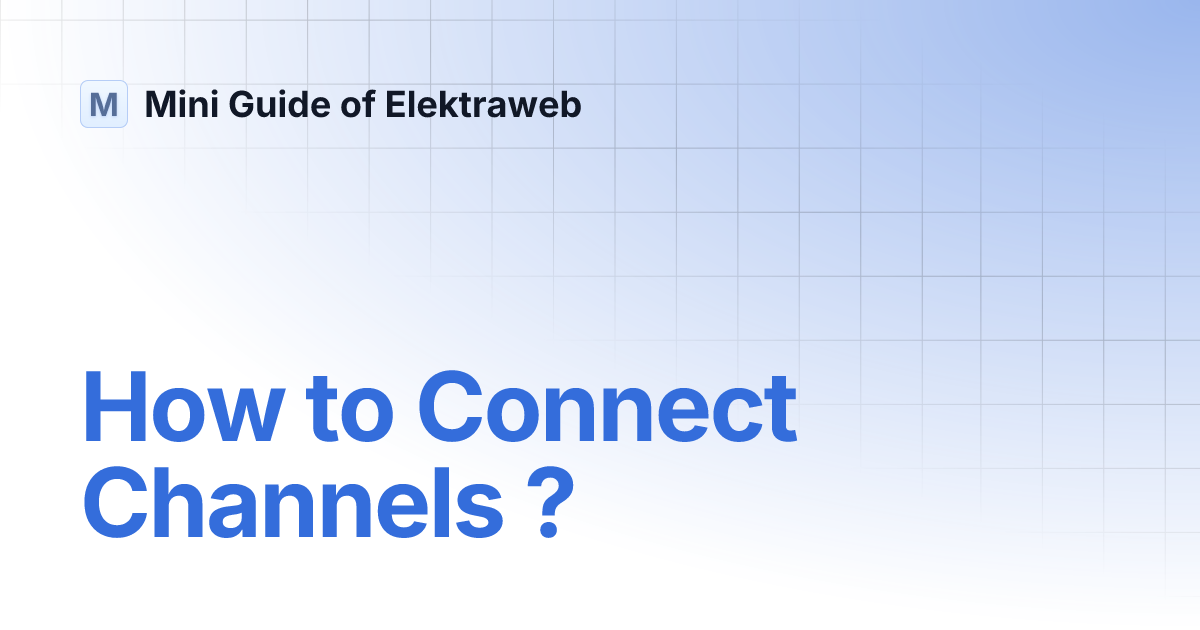 How to Connect Channels ? | Mini Guide of Elektraweb