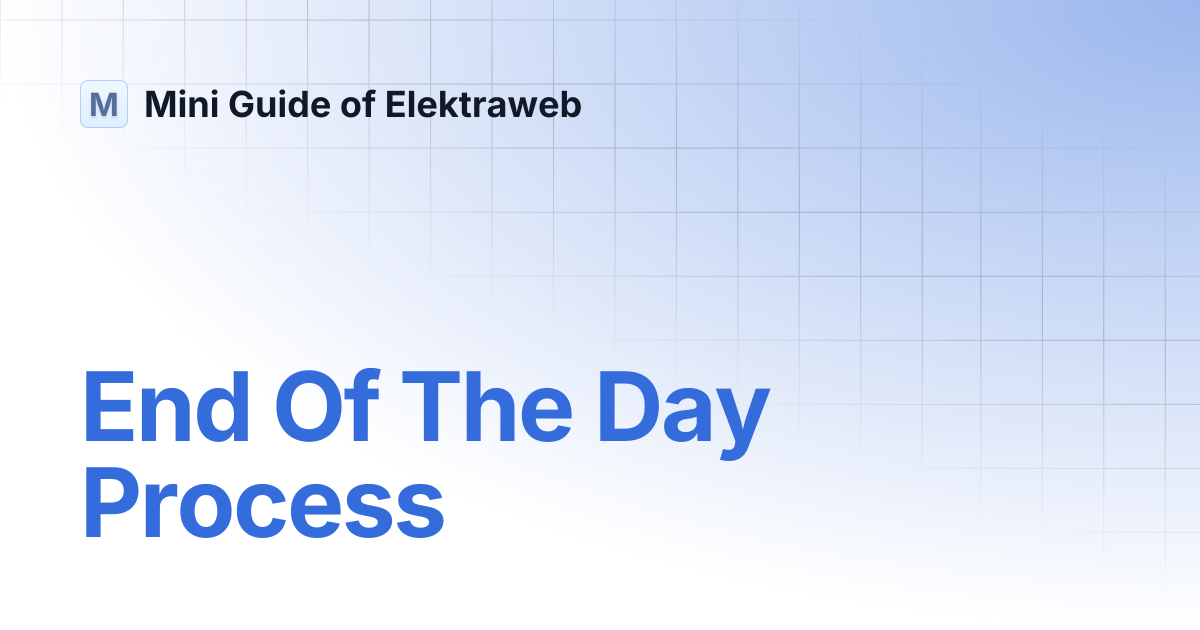 End Of The Day Process | Mini Guide of Elektraweb